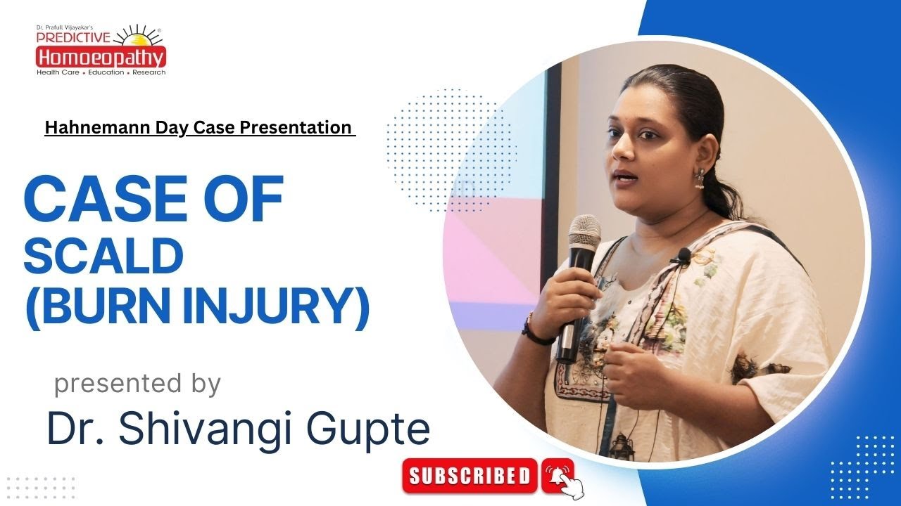 Case of Scald(Burn Injury) | Dr. Shivangi Gupte | Hahnemann Day 2024 ...