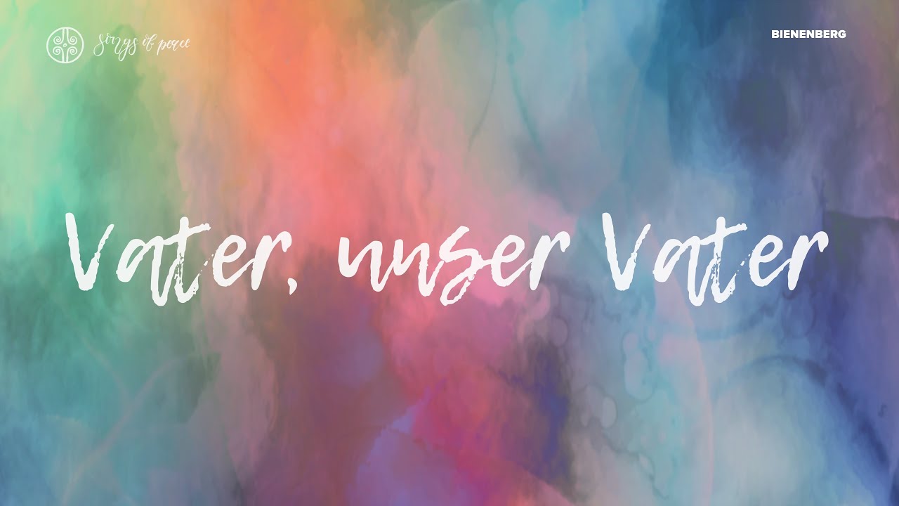 Vater, unser Vater (Studio Version) - Songs of Peace - YouTube