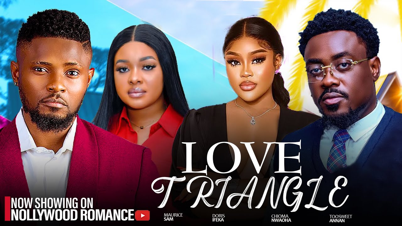 LOVE TRIANGLE - MAURICE SAM, CHIOMA NWAOHA, TOOSWEET ANNAN, DORIS IFEKA ...