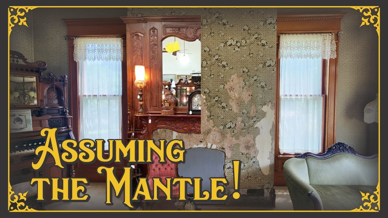 Assuming The Mantel In The Parlor! - YouTube