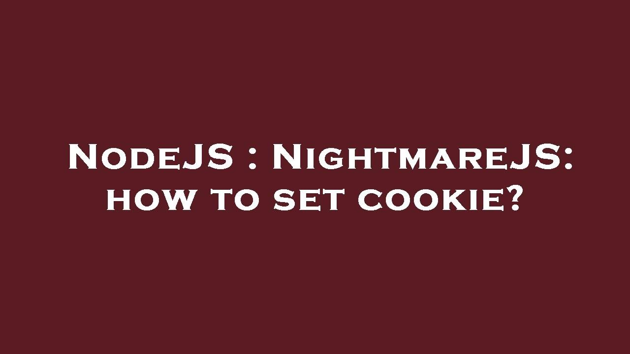 NodeJS : NightmareJS: how to set cookie? - YouTube