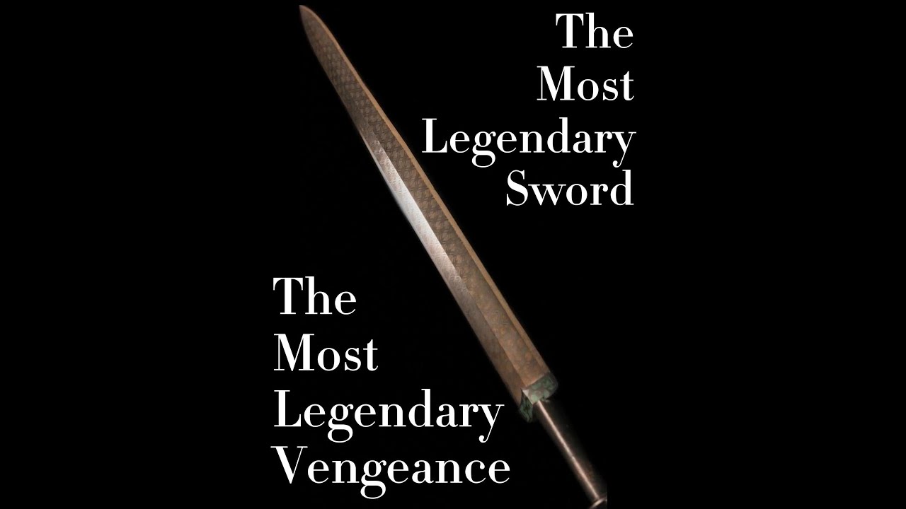 The Most Legendary Vengeance and The Most Legendary Sword of China ...