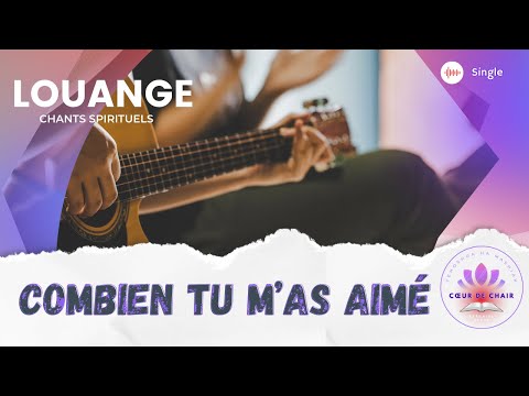 Combien tu m’as aimé | Chants Spirituels