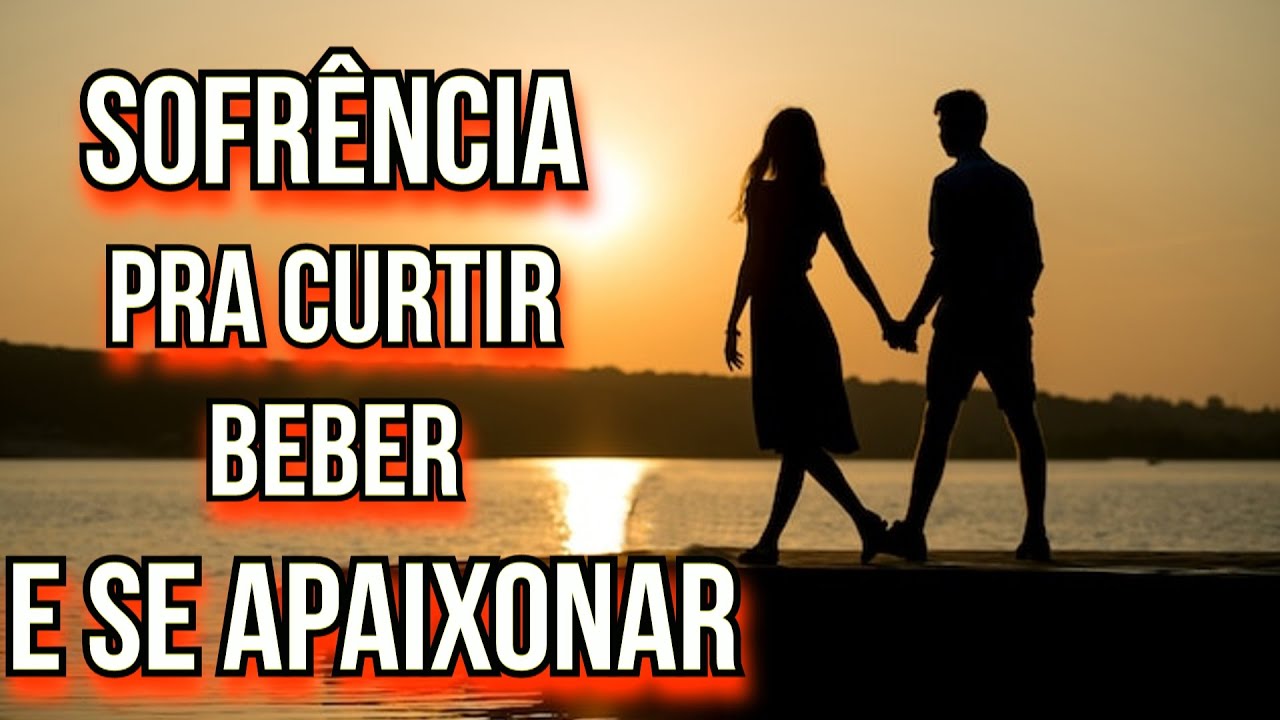SOFRÊNCIA! PRA CURTIR, BEBER E SE APAIXONAR - YouTube