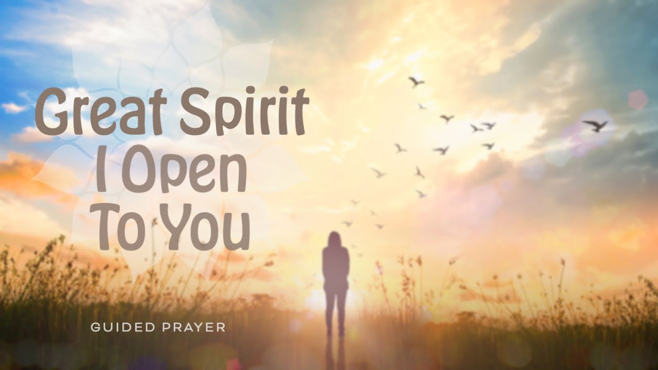 Great Spirit, I Open To You - Prayer & Meditation - YouTube