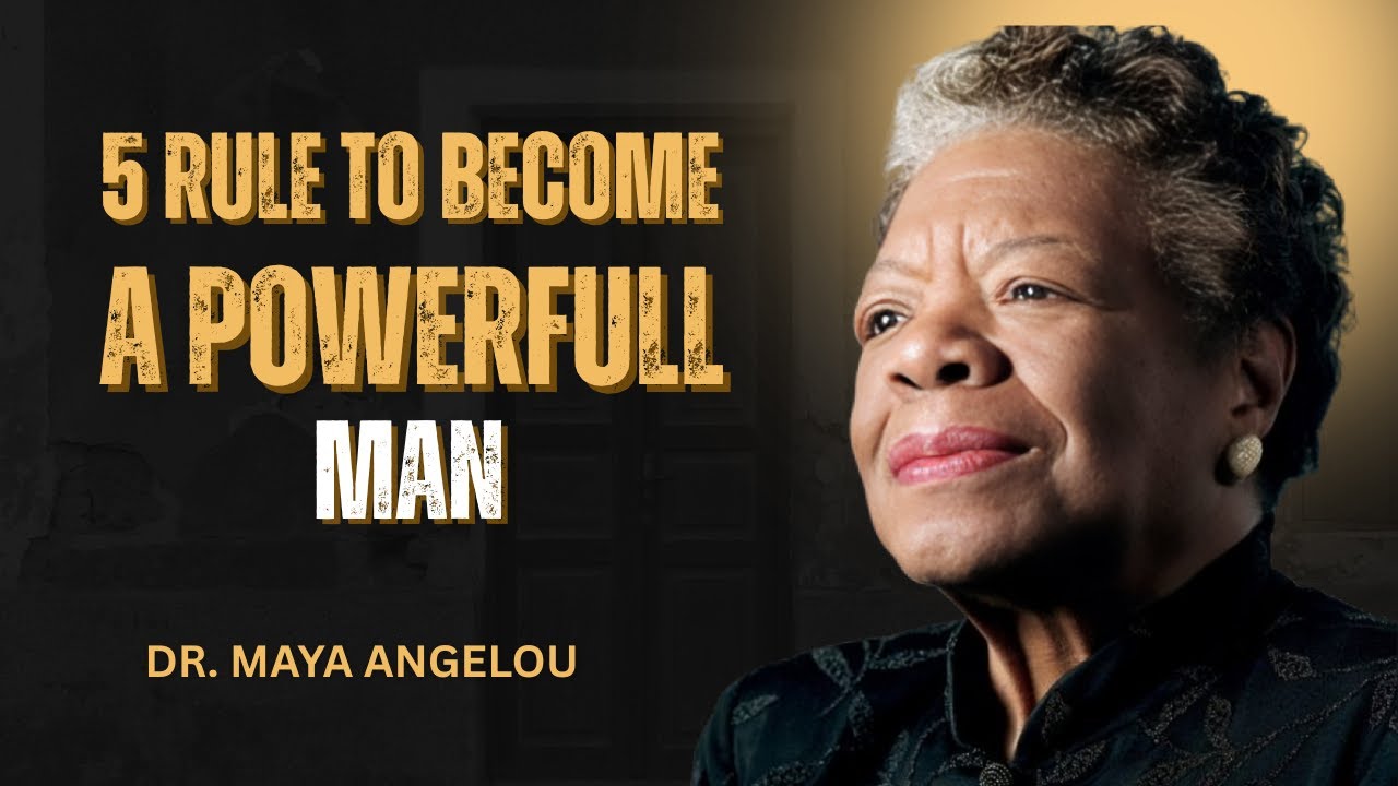 5 RULES TO BECOME A POWERFULL MAN BY DR MAYA ANGELOU SPEECH - YouTube