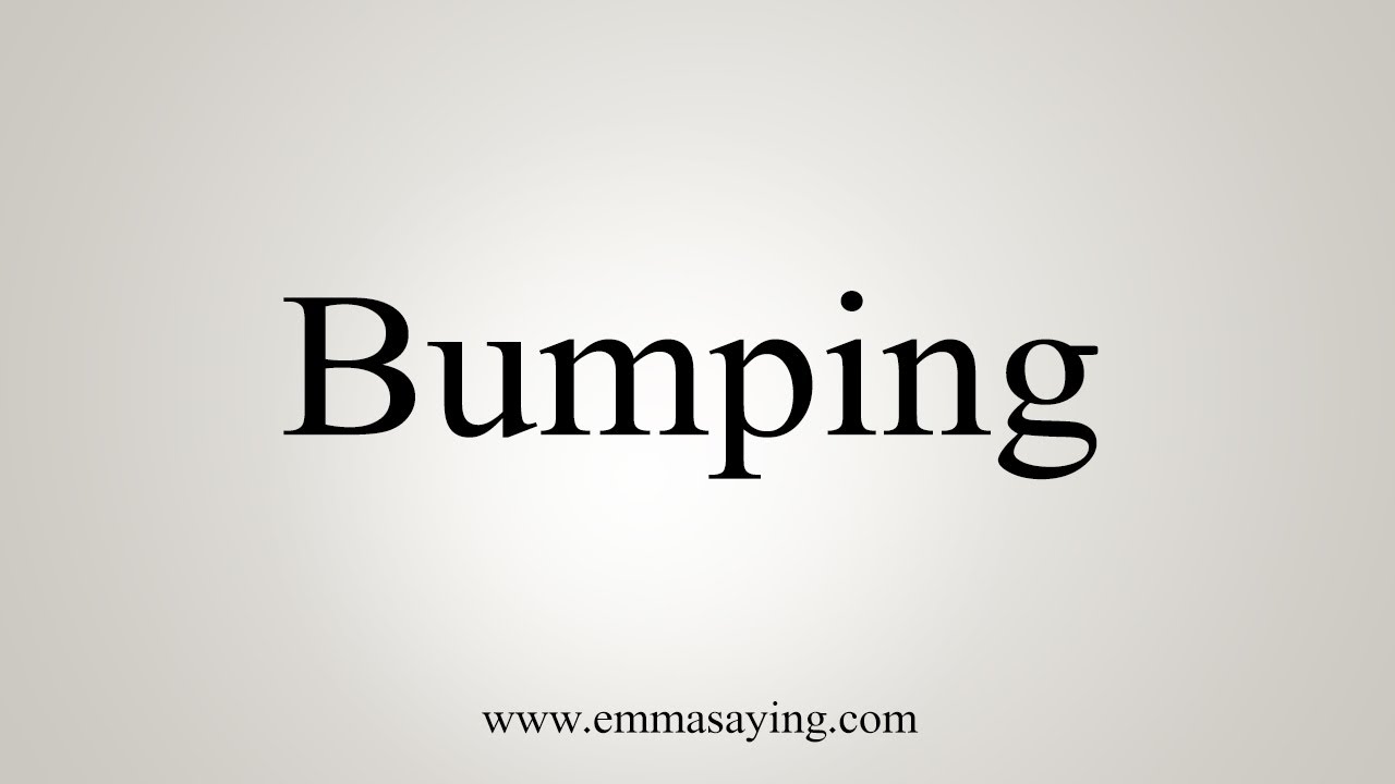 How To Say Bumping - YouTube