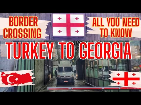 Turkey to Georgia Border Crossing🇹🇷➡️🇬🇪