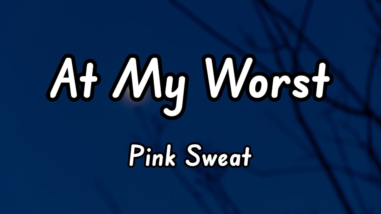 Pink Sweat - At My Worst (Lyrics) - YouTube