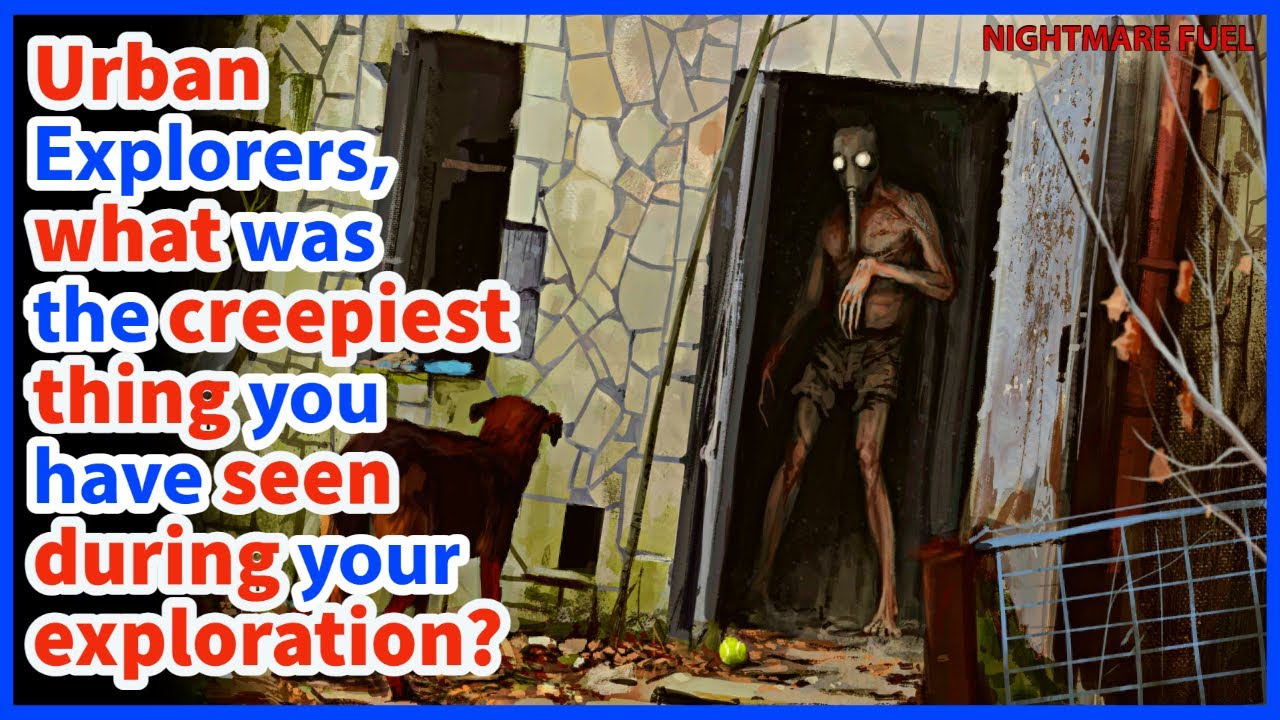 Urban Explorers, what was the creepiest thing you’ve seen during your ...