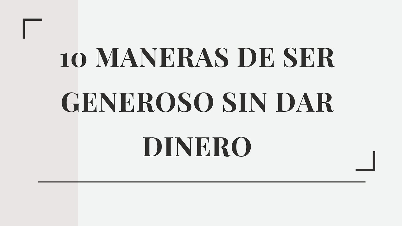 10 Maneras de ser generoso sin dar dinero - YouTube