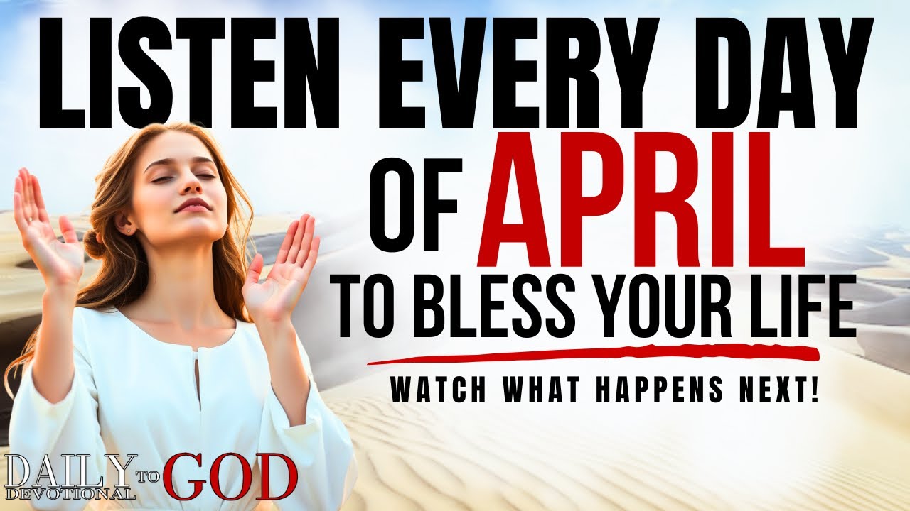 PRAY THIS Powerful April Blessing Prayer forYour Breakthrough Listen ...
