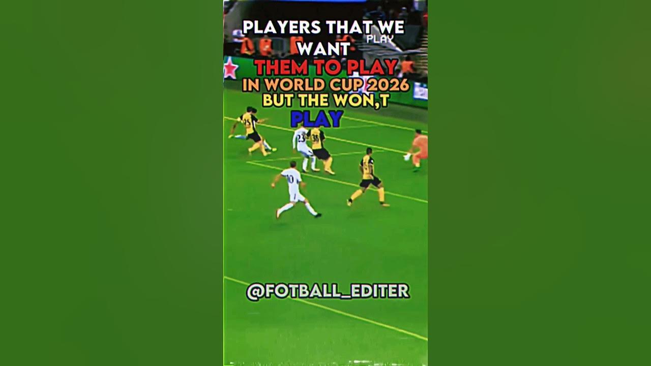 Players That We Want Them To Play In World Cup 2026 But The Won t Play players-that-we-want-them-to-play-in-world-cup-2026-but-the-won-t-play