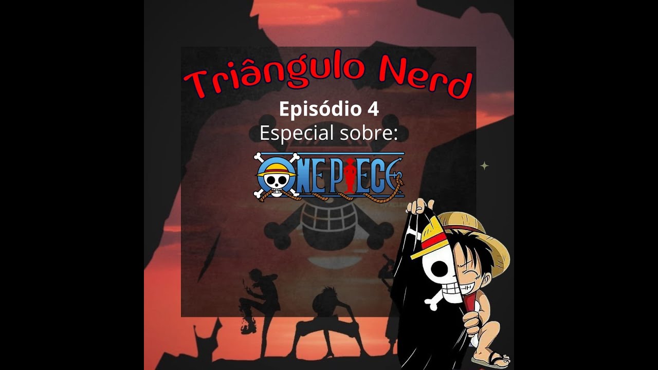 Triângulo Nerd - Ep 4 - No Centro do Triângulo: One Piece é o melhor ...