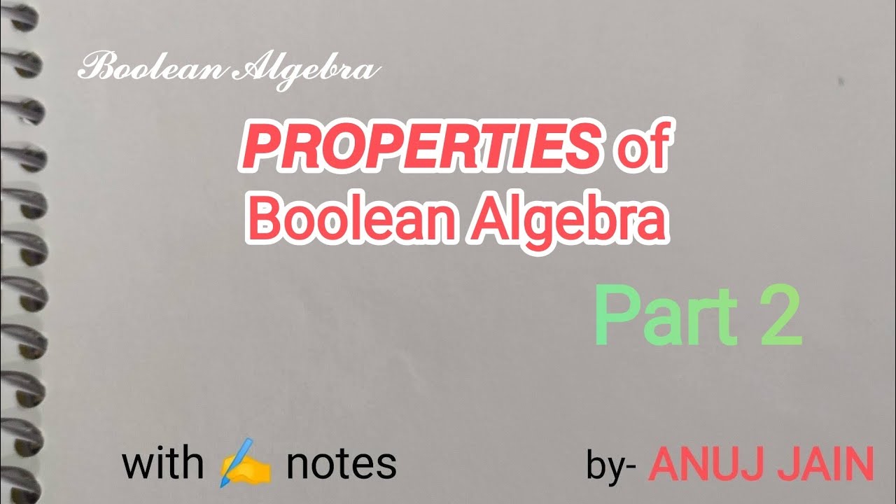 Boolean Algebra|Part 2|Properties of Boolean Algebra|Proof|Notes - YouTube