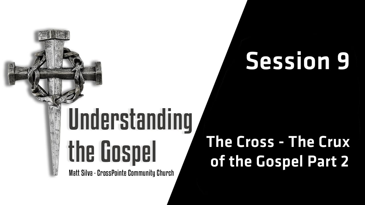 Session 9 - The Cross - the crux of the gospel - Part 2 - YouTube
