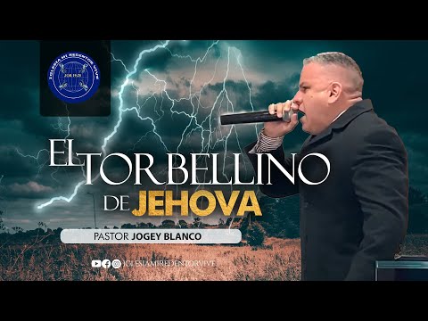 El Torbellino de Jehová / Prédica Pastor Jogey Blanco