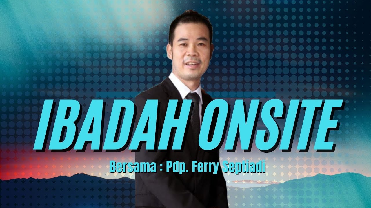 Ibadah Onsite 26 Feb '23 - Pdp. Ferry Septiadi - YouTube