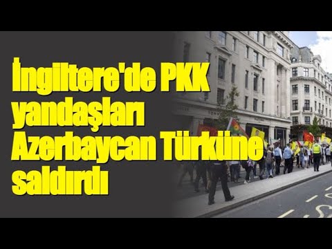 İngiltere'de PKK yandaşları Azerbaycan Türküne saldırdı
