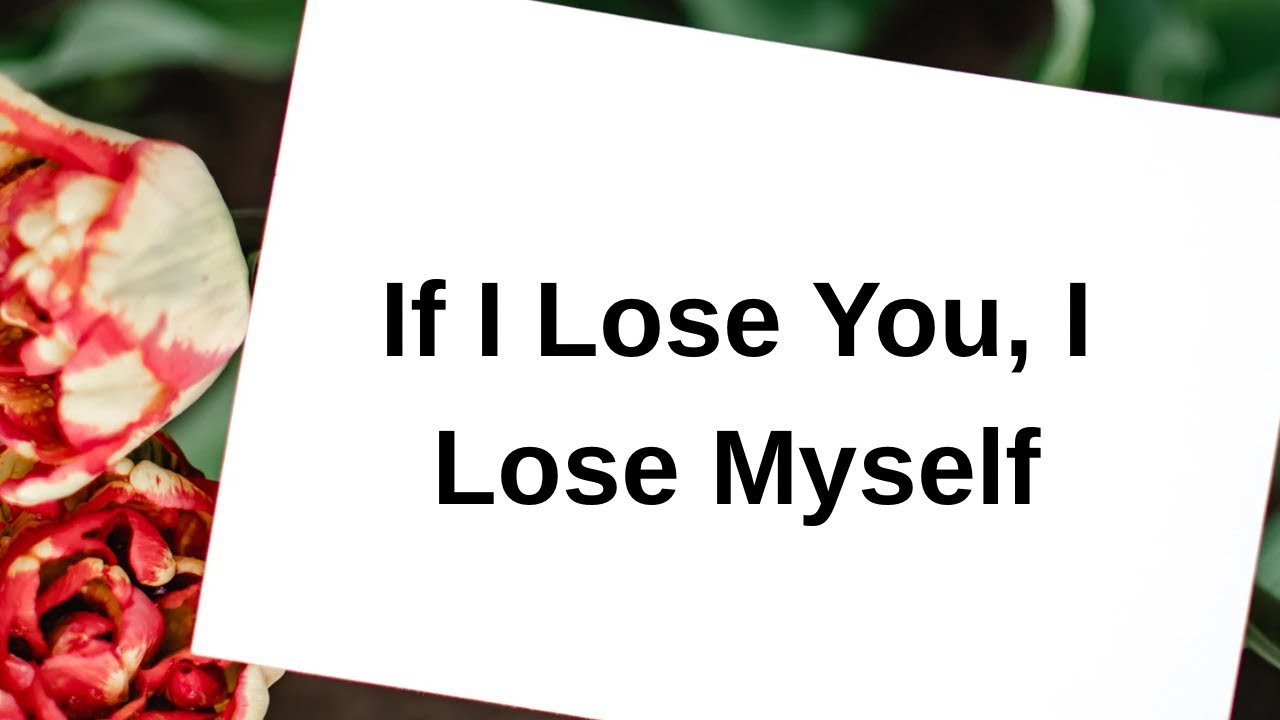 If I lose you, I will lose the part of me. - YouTube