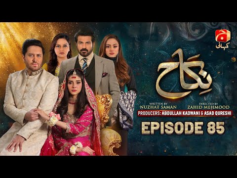 Nikah Episode 85 | Haroon Shahid - Zainab Shabbir - Sohail Sameer - Hammad Farooqui | @GeoKahani