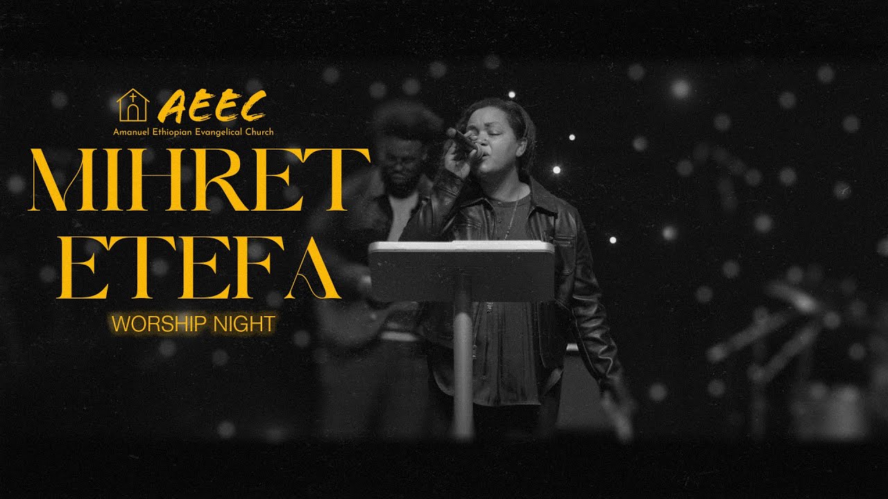 የአምልኮ ምሽት ከምህረት ኢተፋ ጋር | Worship Night with Mihret Etefa - YouTube