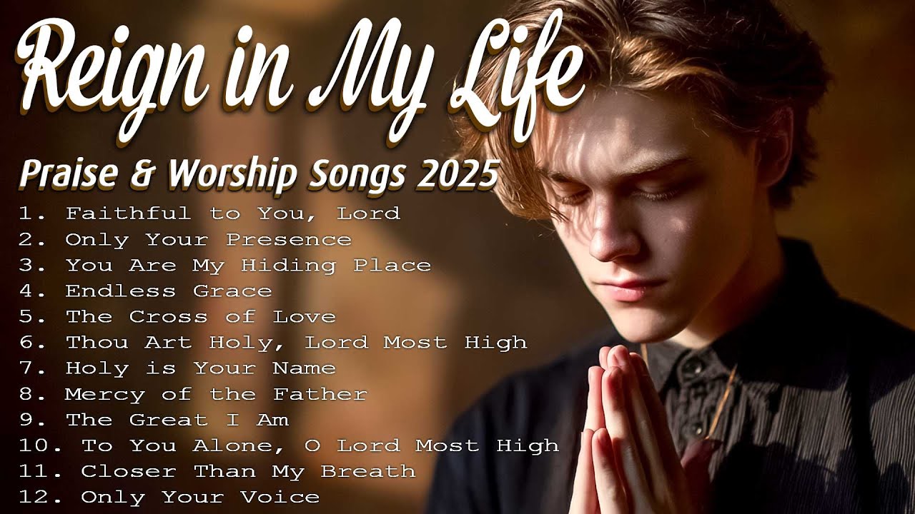 Reign In My Life | Worship Songs Glorifying the Greatness and Holiness ...