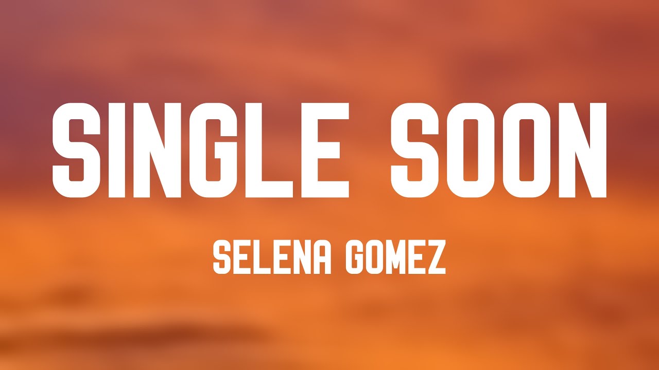 Single Soon - Selena Gomez Lyric Music 🎙 - YouTube