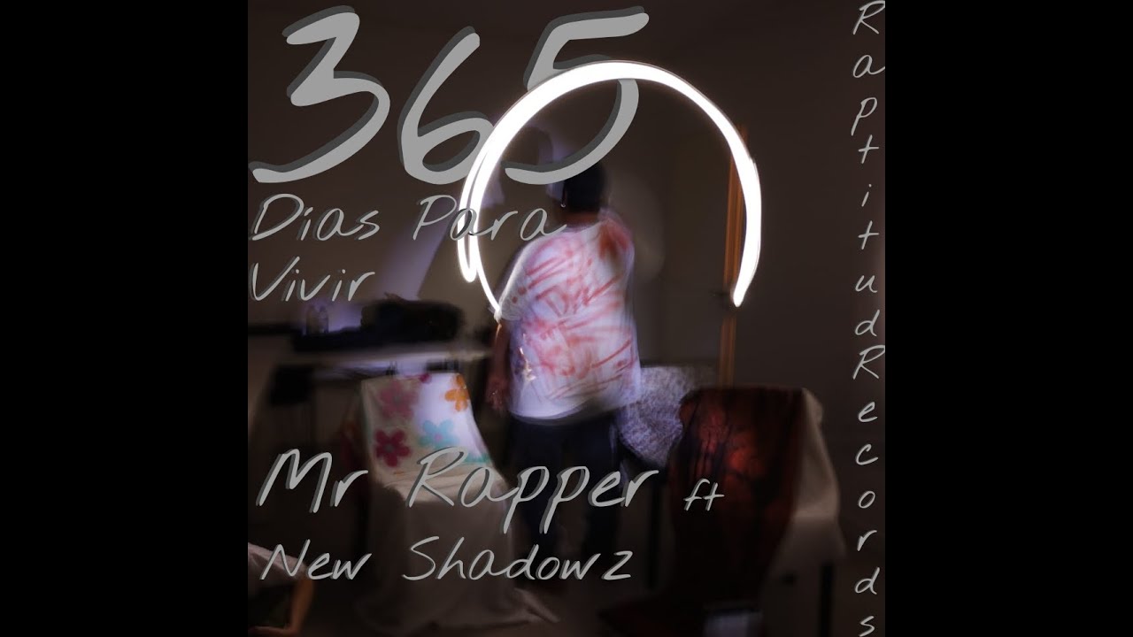 Mr Rapper _365 Días para vivir ft New Shadowz(Raptitud Records) - YouTube
