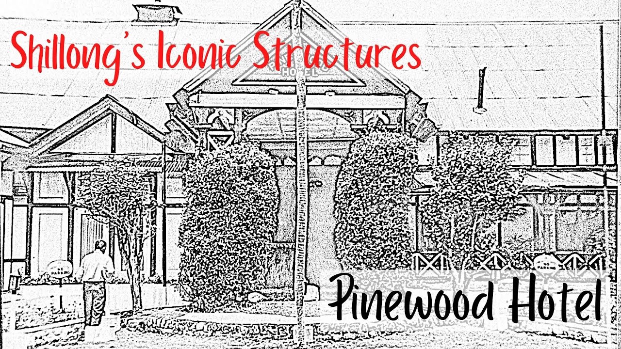 Shillong's iconic structures: Pinewood Hotel (Episode 1) - YouTube