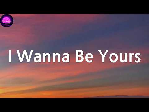 Arctic Monkeys - I Wanna Be Yours (Lyrics)