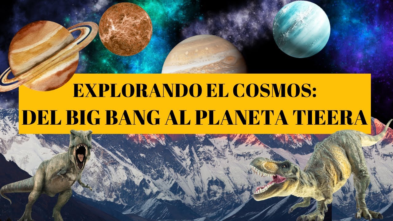 Explorando el Cosmos: Del Big Bang al Planeta Tierra - Origen ...