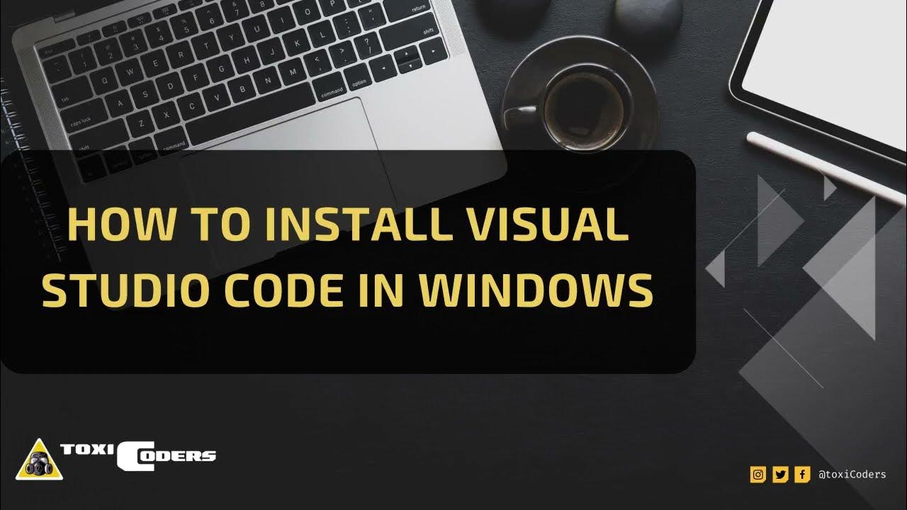 Effortless Visual Studio Code Installation on Windows: A Step-by-Step ...