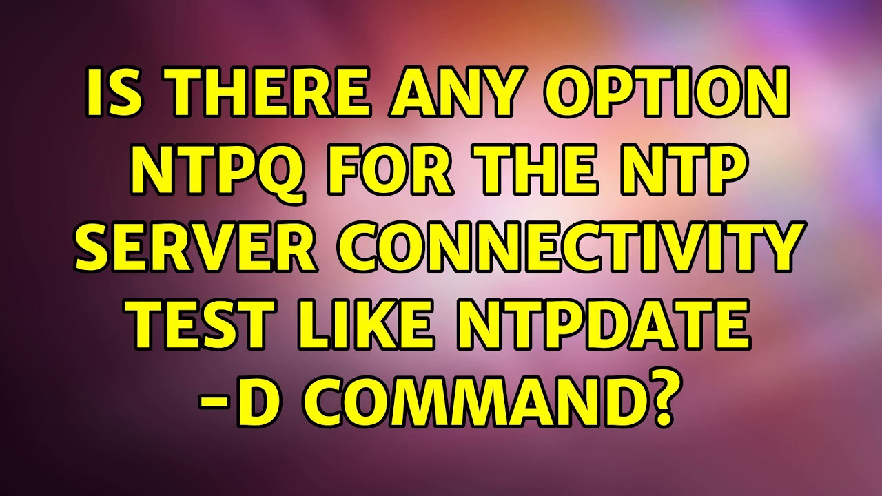 Is there any option ntpq for the ntp server connectivity test like ...