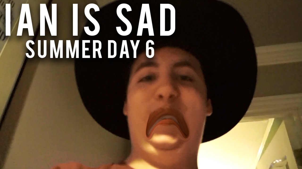 IAN IS SAD | Summer Day 6 - YouTube