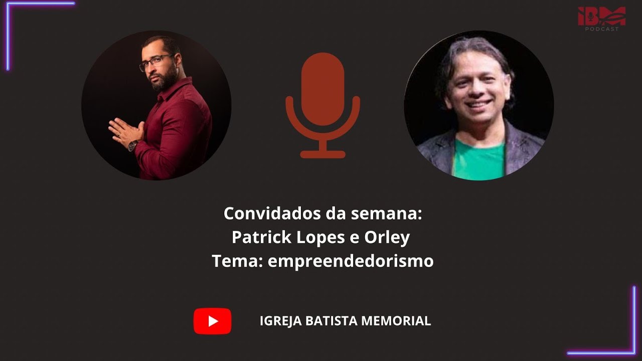 IBM PODCAST #7 - Patrick Lopes e Orley - Tema Empreendedorismo - YouTube