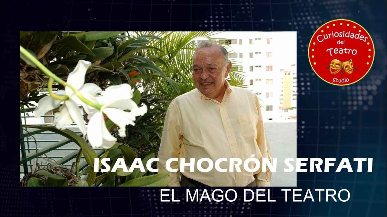 Homenaje Isaac Chocrón Serfati, El Mago Del Teatro. Dramaturgo ...