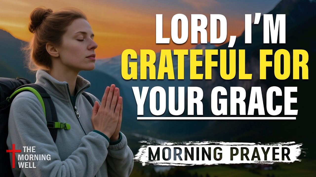 Thank You, Lord, For Your Amazing Grace | A Morning Prayer Of Gratitude ...
