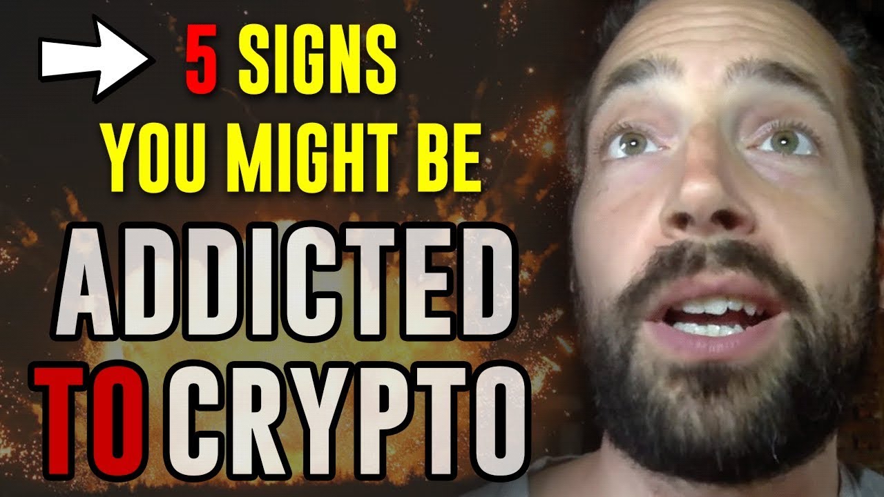 5 Signs You Are ADDICTED to CRYPTO - YouTube