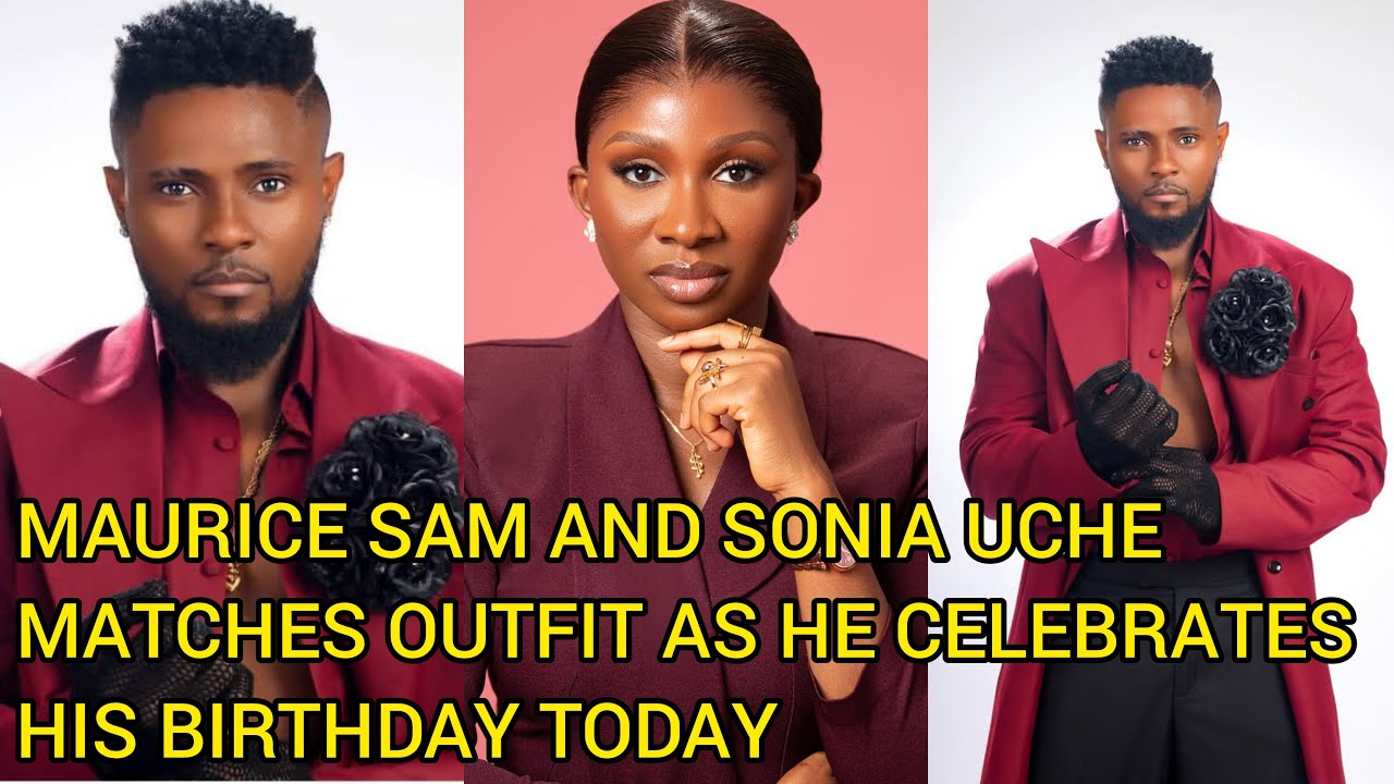 MAURICE SAM AND SONIA UCHEMATCHES OUTFIT AS HE CELEBRATES HIS BIRTHDAY ...