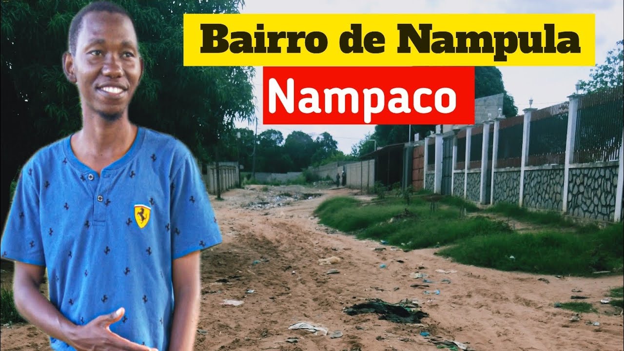 FUI CONHECER NUM DOS BAIRRO DA CIDADE DE NAMPULA CHAMADO NAMPACO! - YouTube