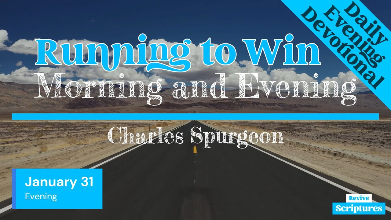 January 31 Evening Devotional | Running to Win | Morning and Evening by ...