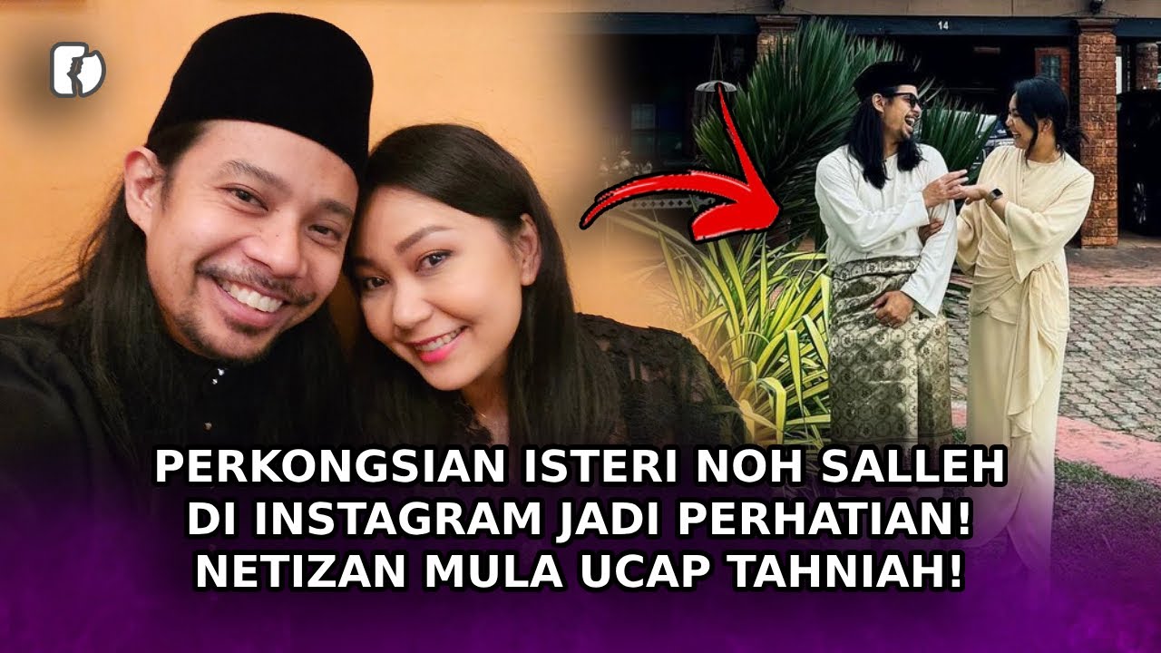 PERKONGSIAN Isteri Noh Salleh Di Instagram Jadi Perhatian! Netizen Mula ...