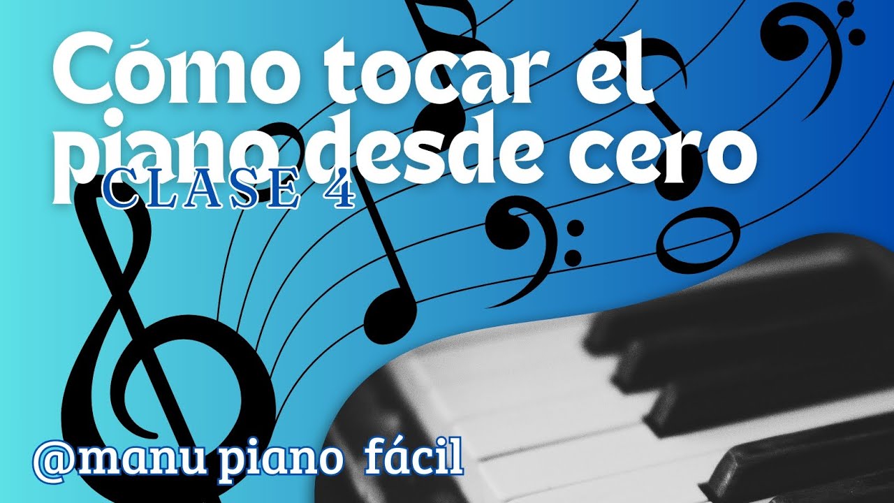 Cómo tocar el piano desde cero . Clase 4 - YouTube