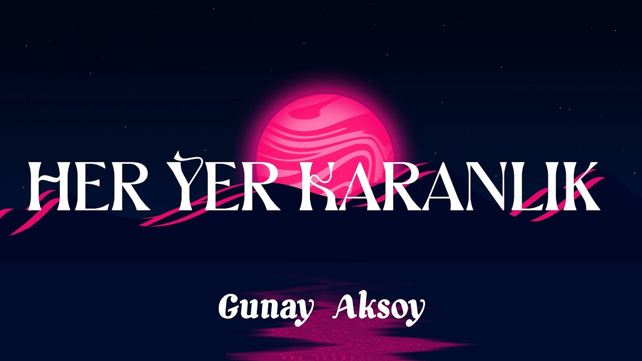 Her Yer Karanlik - Gunay Aksoy - YouTube