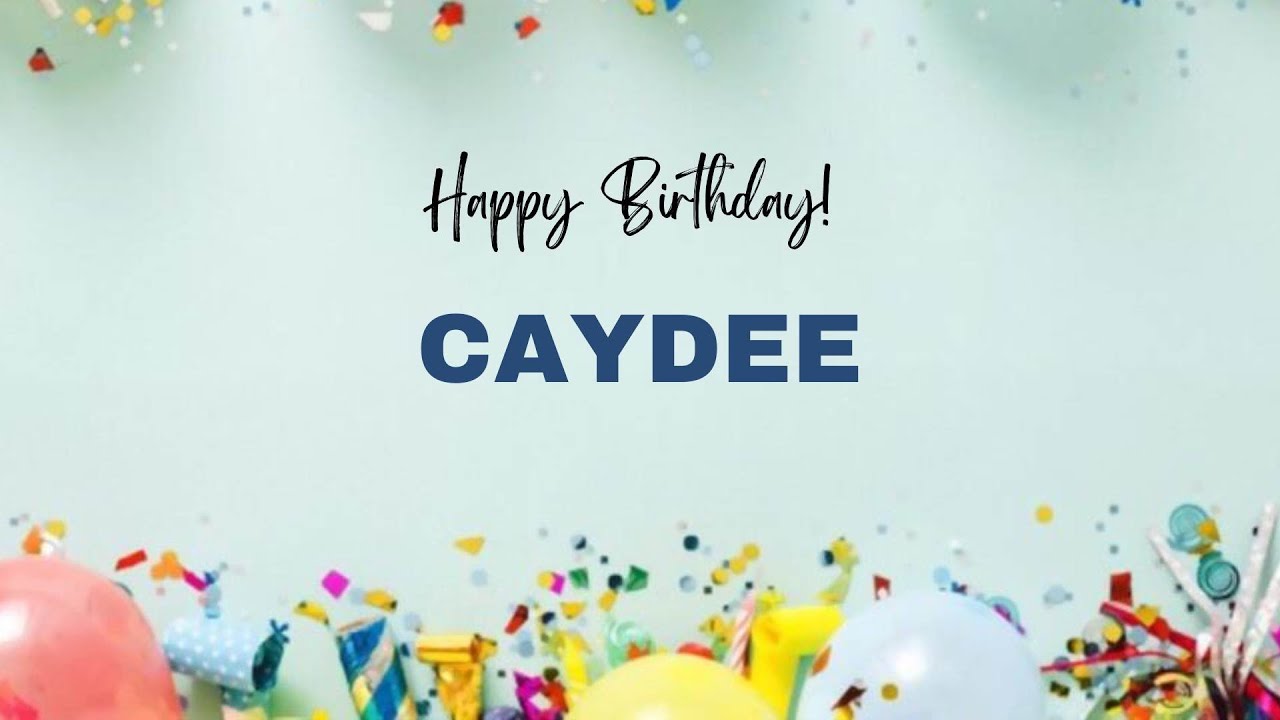 CAYDEE Birthday Song – Happy Birthday CAYDEE - YouTube