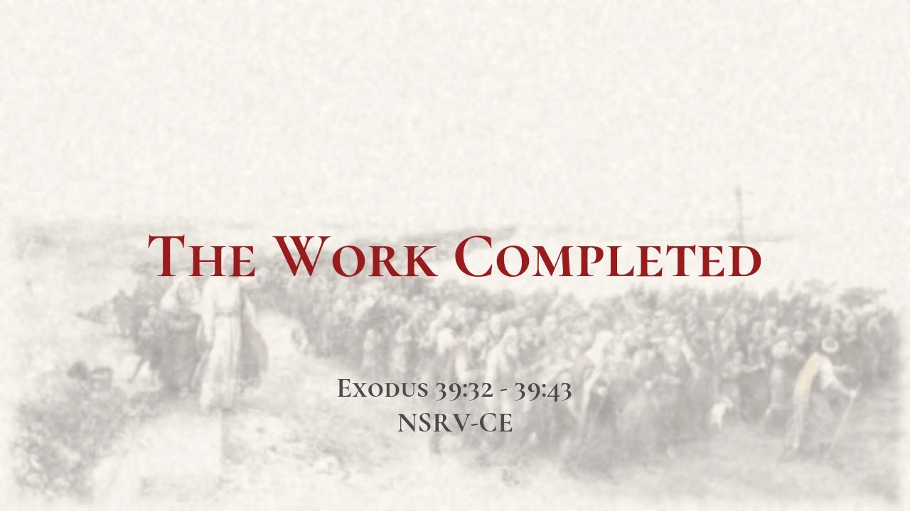 The Work Completed - Holy Bible, Exodus 39:32-39:43 - YouTube