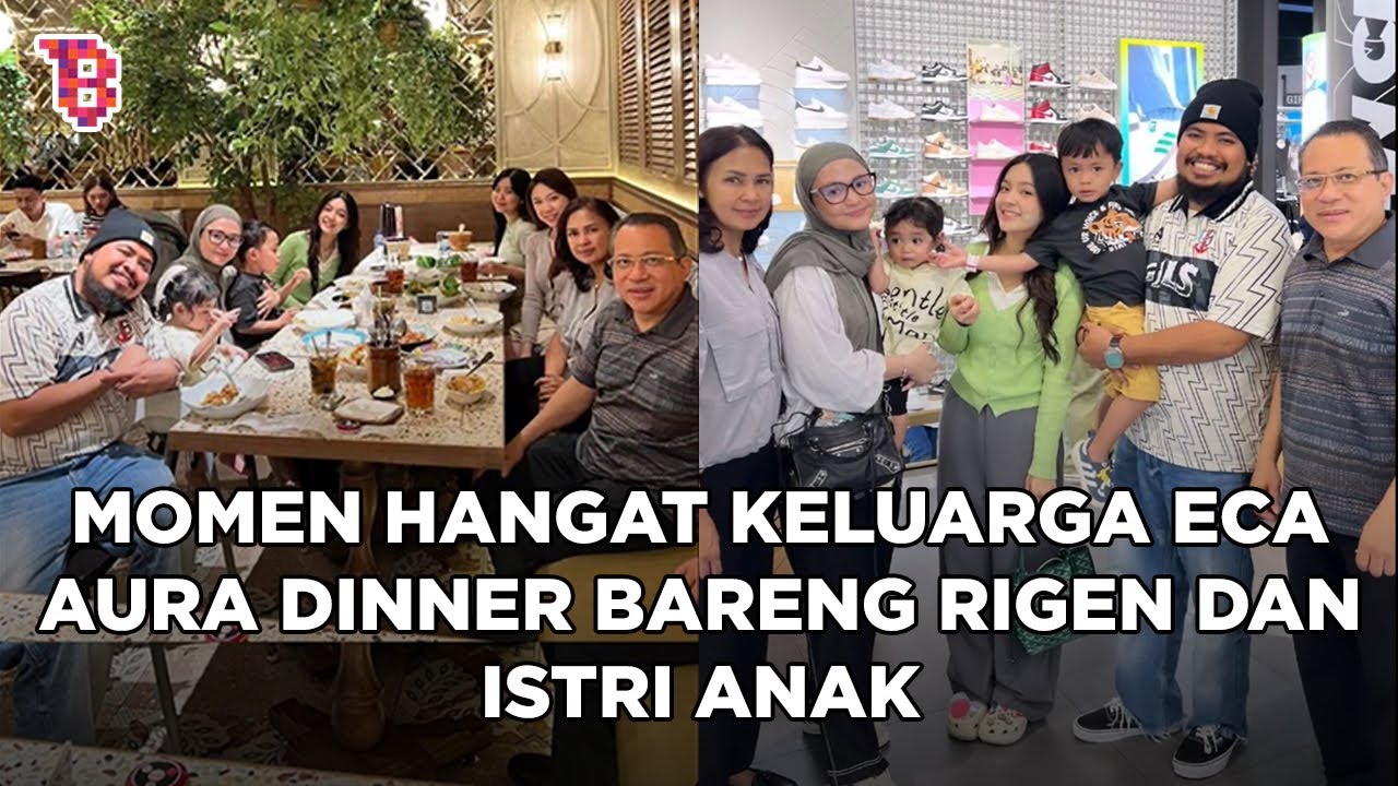 Akrab! Keluarga Eca Aura dinner bareng Rigen dan istri anak, netizen ...