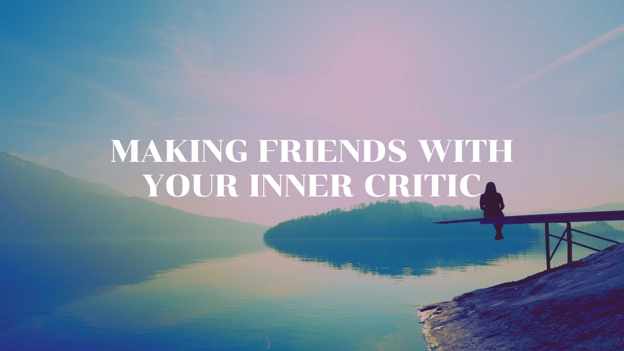 Making Friends with Your Inner Critic - YouTube