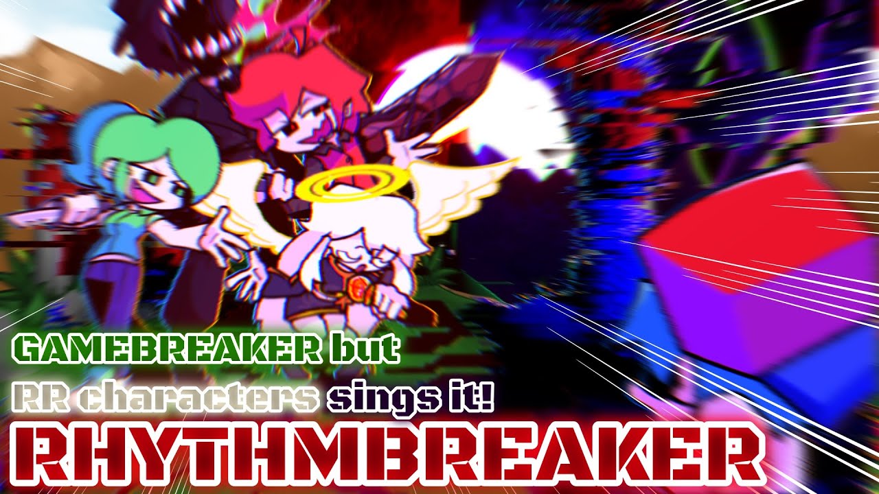 RHYTHMBREAKER / GAMEBREAKER but Rhythmic Revolution characters sings it ...